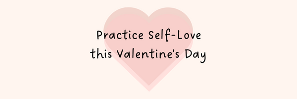 Practice Self-Love this Valentine's Day – Mindful Enough